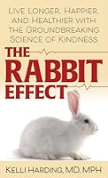 The Rabbit Effect: Live Longer, Happier, and Healthier with the ...