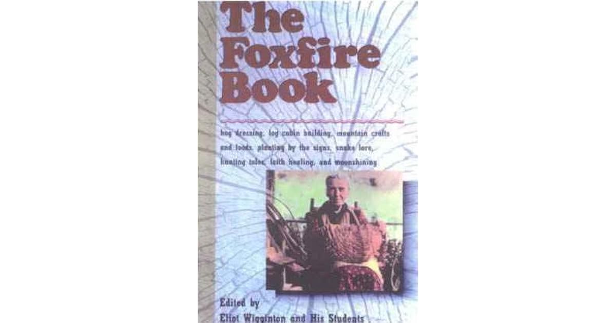 The Foxfire Book: Hog Dressing; Log Cabin Building; Mountain Crafts and ...