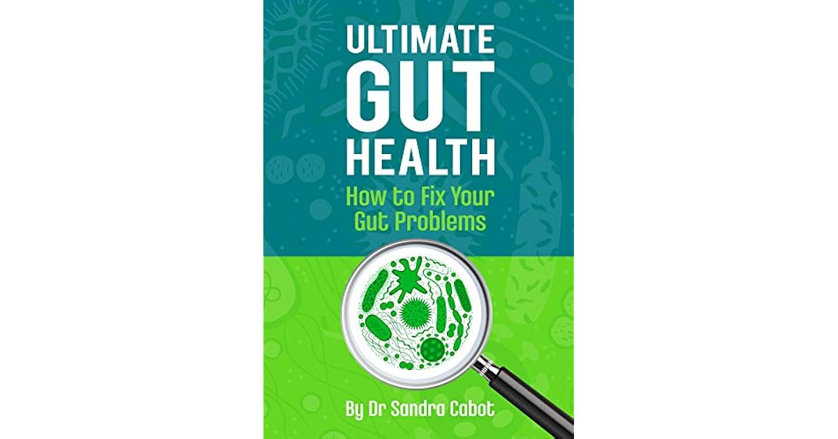 Ultimate Gut Health: How To Fix Your Gut Problems by Dr. Sandra Cabot