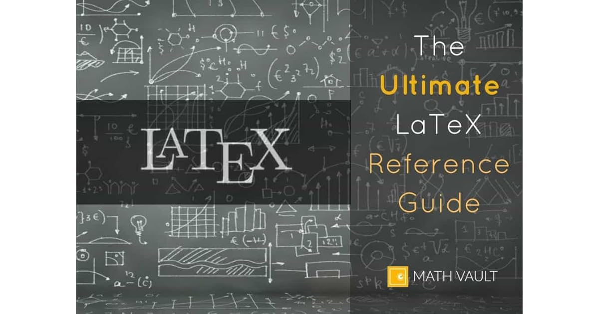 The Ultimate LaTeX Reference Guide by Math Vault
