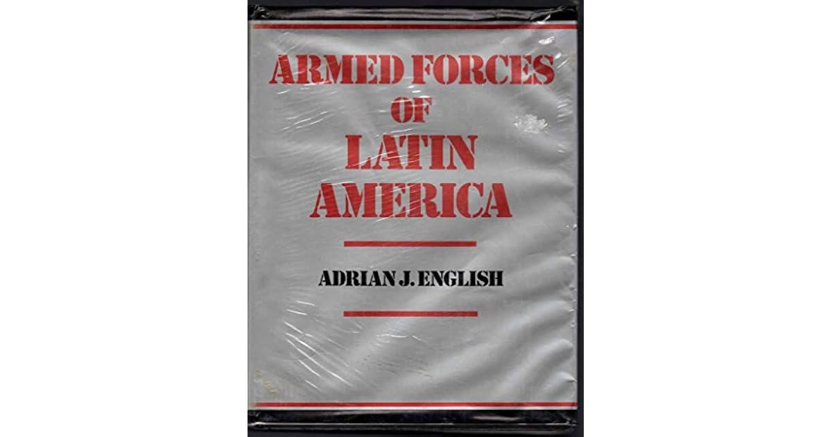 Armed Forces Of Latin America: Their Histories, Development, Present ...