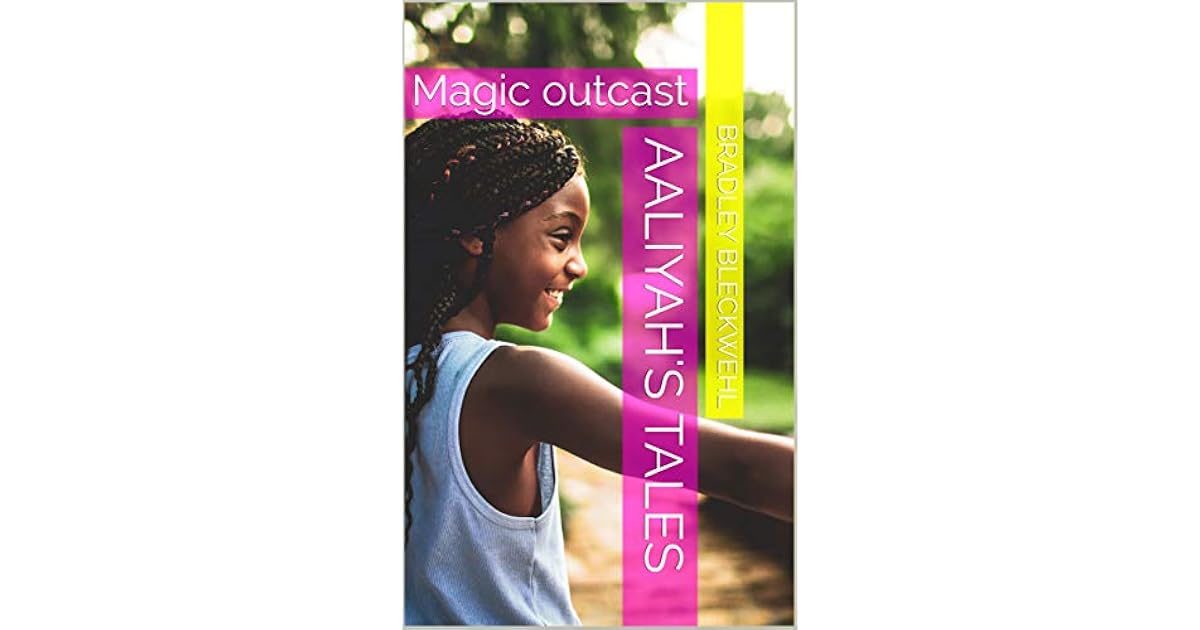 Aaliyah's tales: Magic outcast by Bradley Bleckwehl