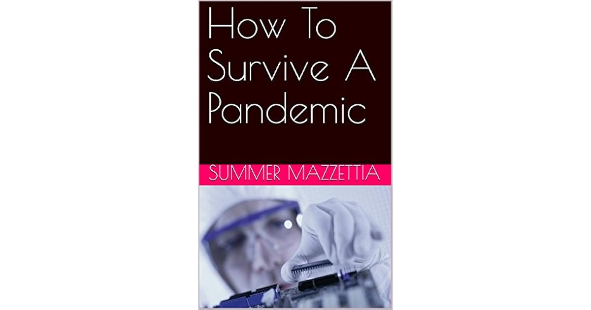 How To Survive A Pandemic by Summer Mazzettia