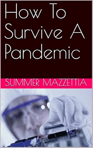 How To Survive A Pandemic by Summer Mazzettia