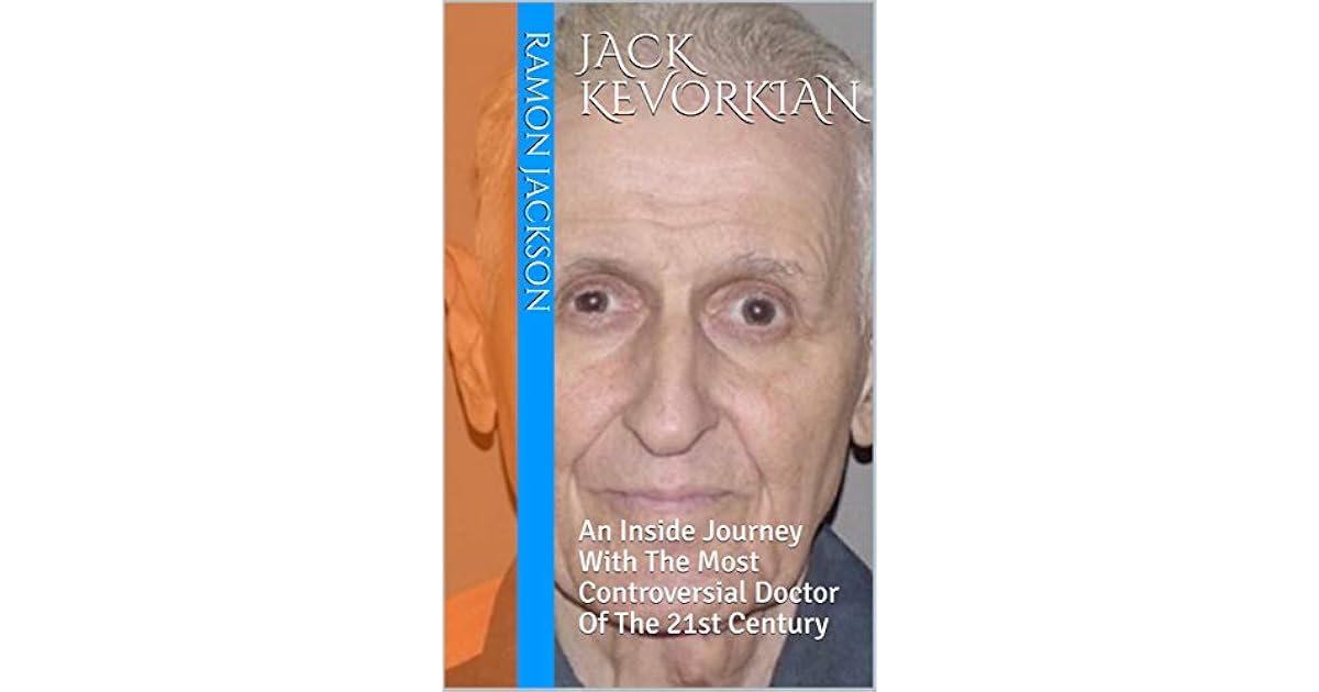 JACK KEVORKIAN: An Inside Journey With The Most Controversial Doctor Of ...