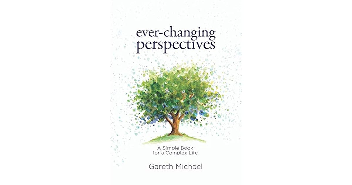 Ever-changing Perspectives: A Simple Book for a Complex Life by Gareth ...