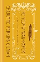 The Yellow Wallpaper and Selected Writings by Charlotte Perkins Gilman
