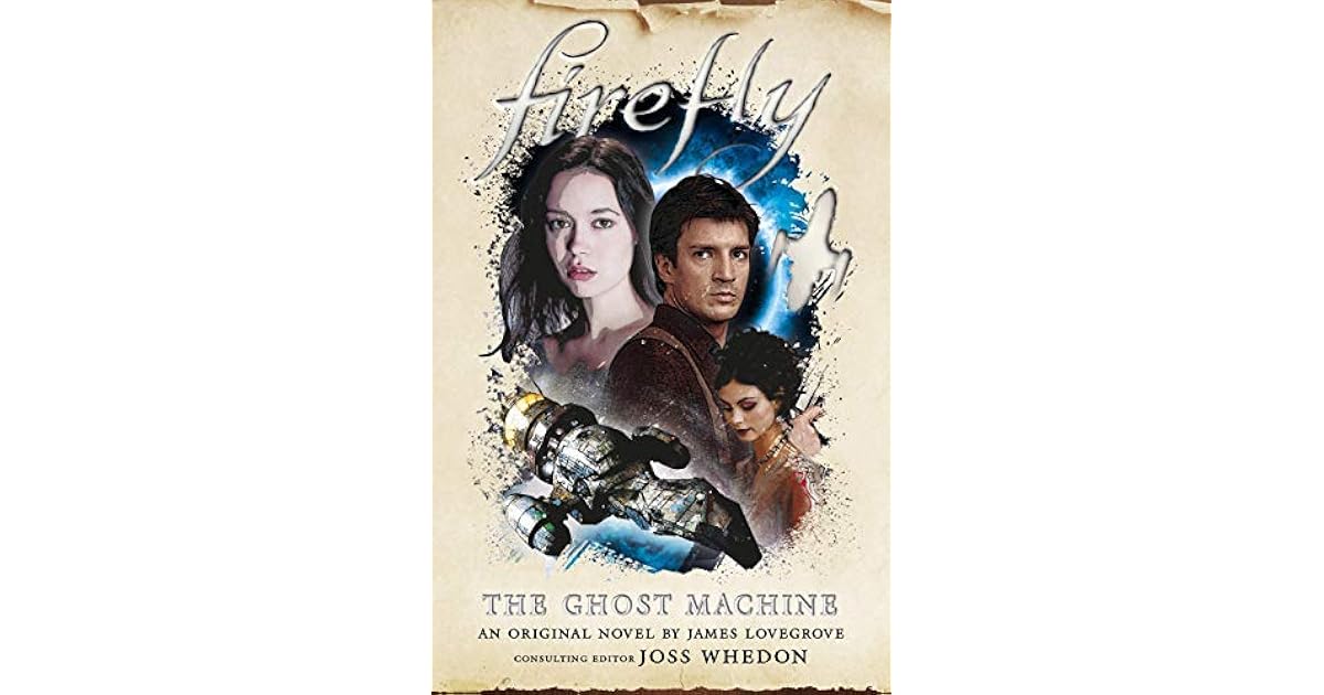 Firefly - The Ghost Machine: An original Firefly novel by James Lovegrove