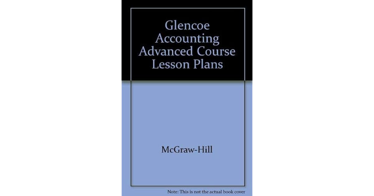 Glencoe Accounting Advanced Course Lesson Plans By McGraw Hill glencoe-accounting-advanced-course-lesson-plans-by-mcgraw-hill