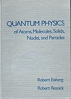 Quantum Physics of Atoms, Molecules, Solids, Nuclei, and Particles by ...