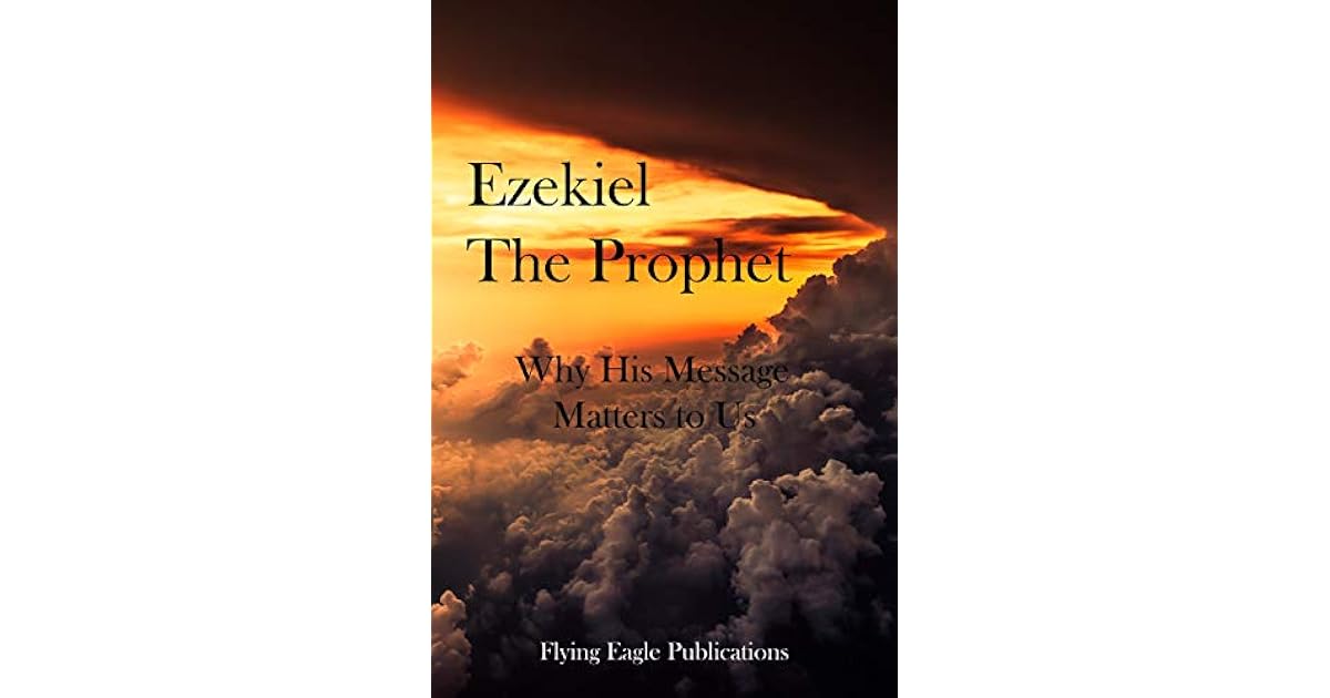 Ezekiel the Prophet: Why His Message Matters To Us by Flying Eagle ...