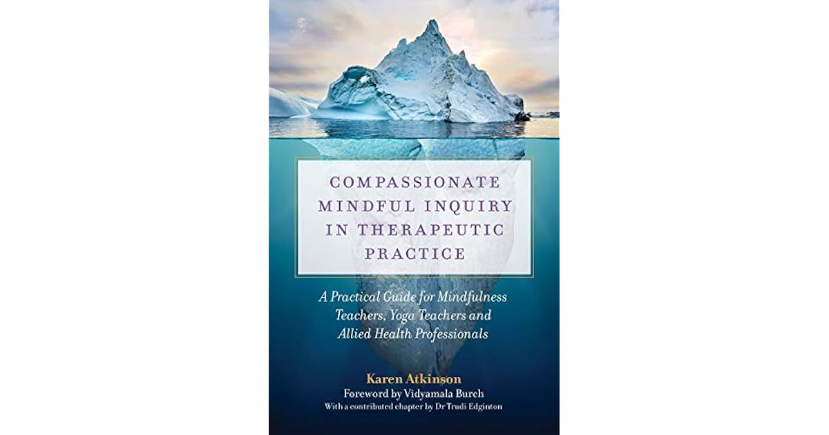 Compassionate Mindful Inquiry in Therapeutic Practice: A Practical ...