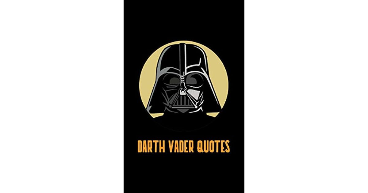 Darth Vader Quotes: The Very Best Quotes By Darth Vader by Dean Johnson