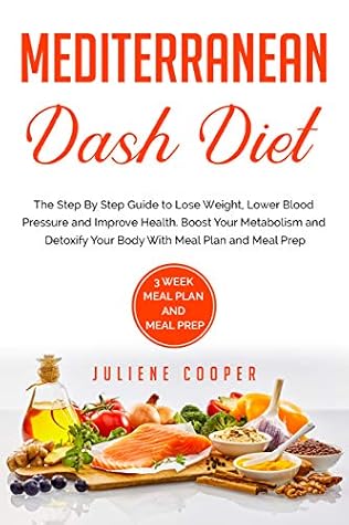 Mediterranean Dash Diet: The Step By Step Guide to Lose Weight, Lower ...