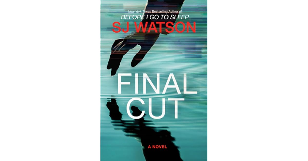 Final Cut by S.J. Watson