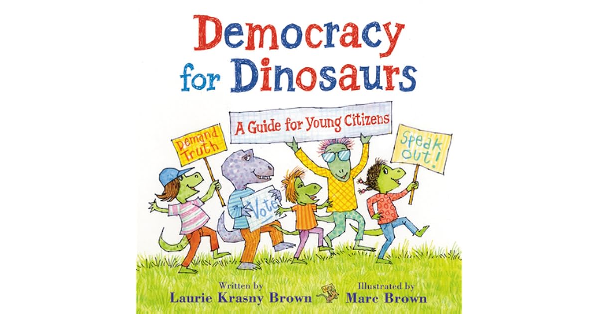 Democracy for Dinosaurs: A Guide for Young Citizens by Laurene Krasny Brown
