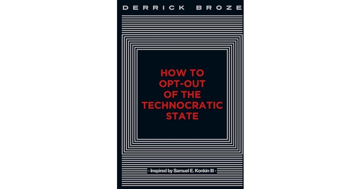 How to Opt-Out of the Technocratic State by Derrick Broze