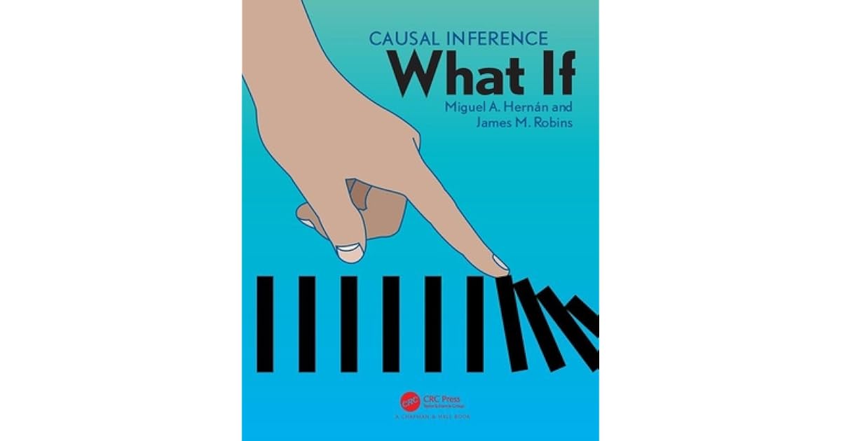 Causal Inference: What If by Miguel Angel Hernán