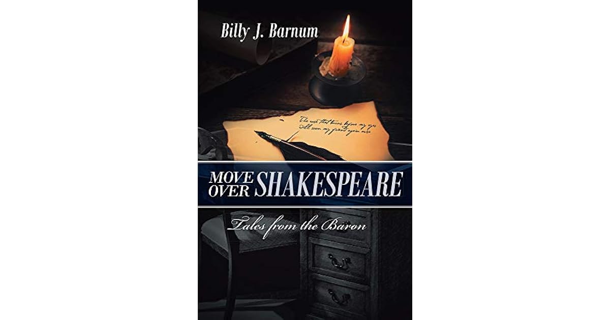 Move over Shakespeare Tales from the Baron by Billy J. Barnum