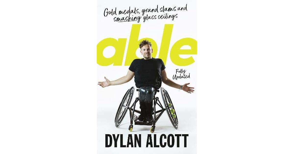 Able: Gold Medals, Grand Slams and Smashing Glass Ceilings by Dylan Alcott