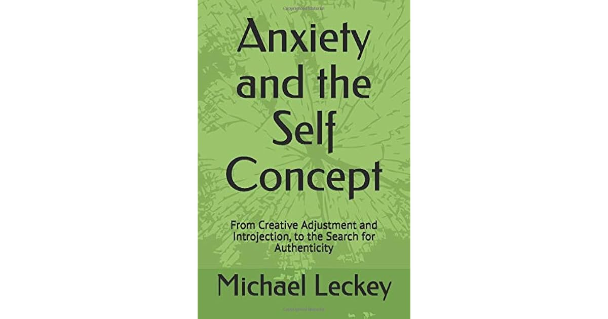 Anxiety and the Self Concept: From Creative Adjustment and Introjection ...