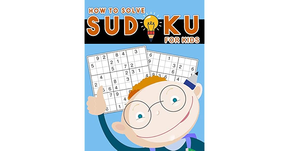 How To Solve Sudoku For Kids Steps And Tricks On How To Solve Sudoku Puzzles By Jessie Grate