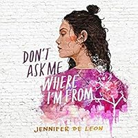 Don't Ask Me Where I'm From by Jennifer De Leon