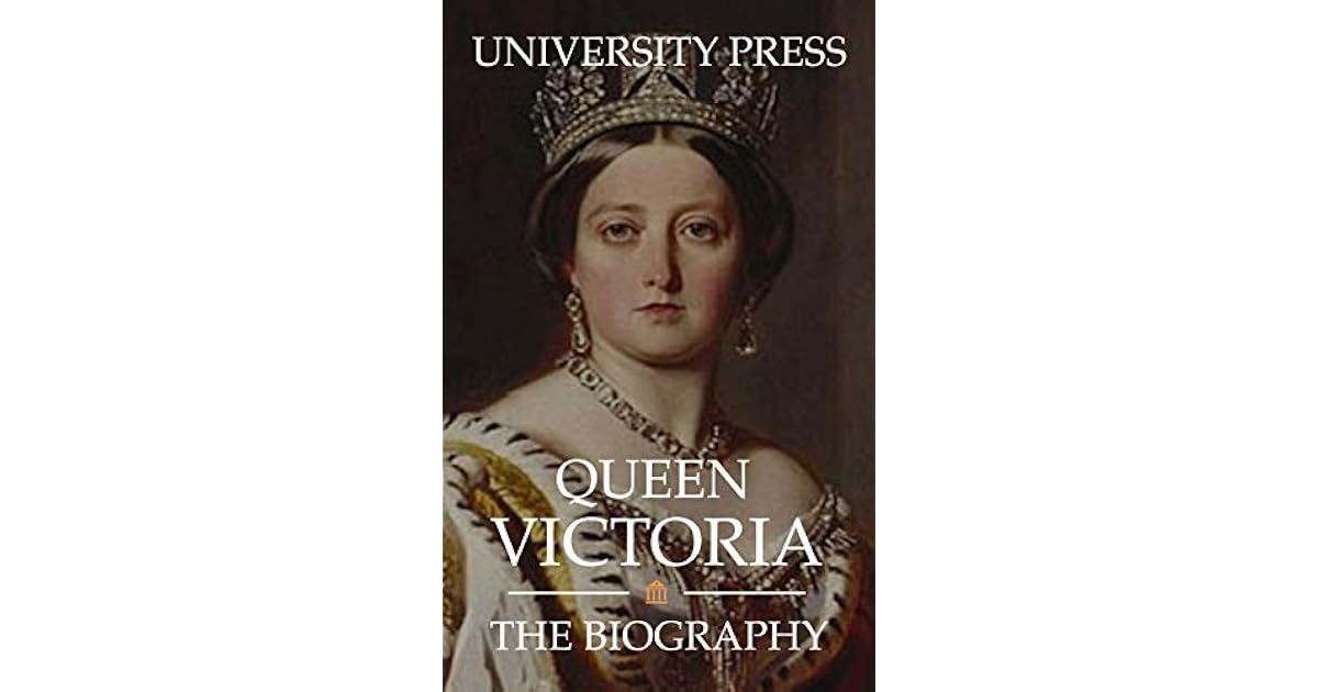 Queen Victoria: The Biography by University Press