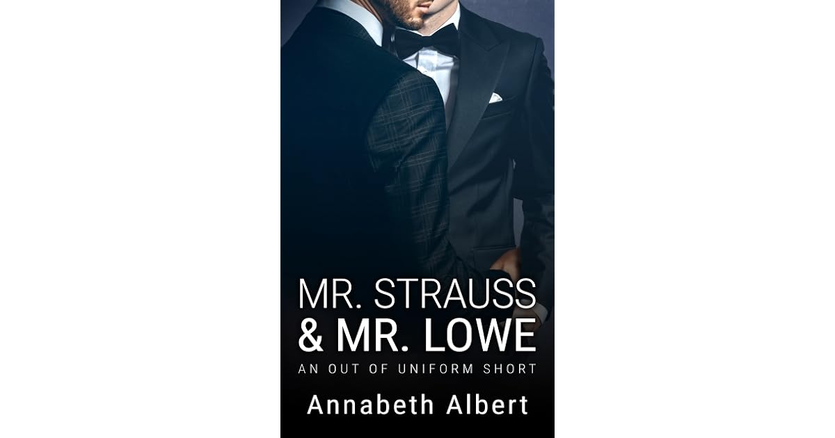 Mr. Strauss & Mr. Lowe (Out of Uniform #7.5) by Annabeth Albert