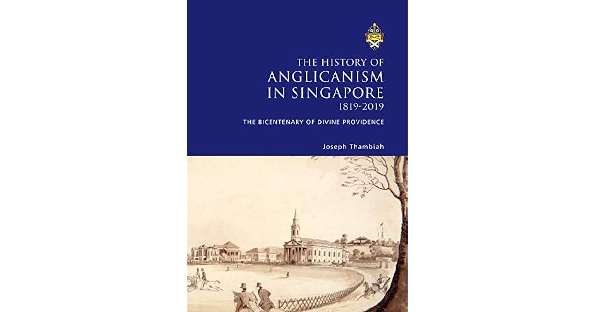 The History of Anglicanism in Singapore 1819-2019: The Bicentenary of ...