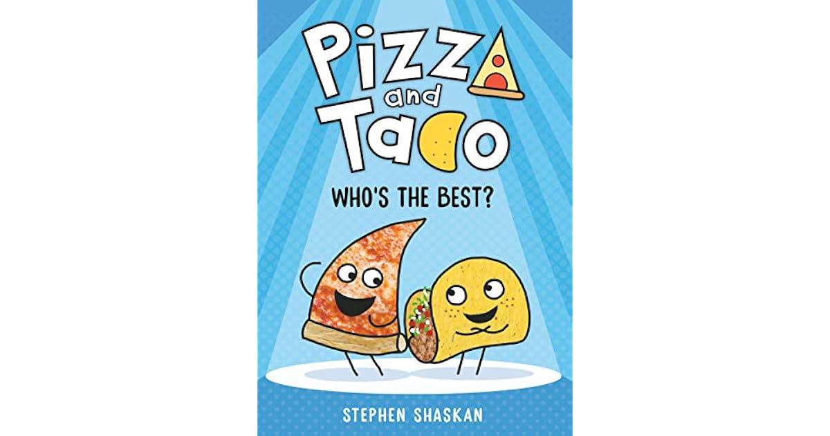 Pizza and Taco: Who's the Best? by Stephen Shaskan