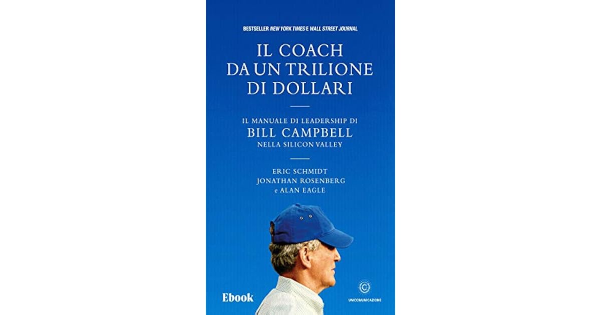 Il coach da un trilione di dollari: Il manuale di leadership di Bill ...