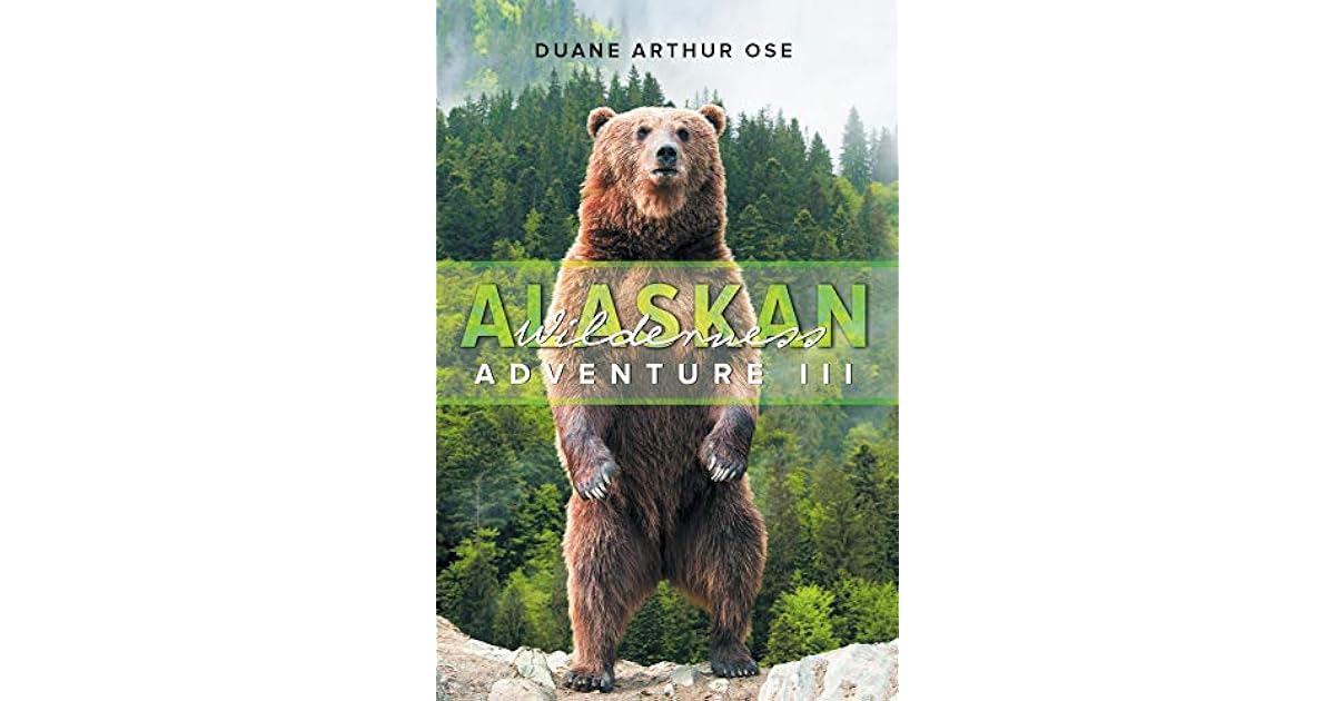 Alaskan Wilderness Adventure: Book 3 by Duane Arthur Ose