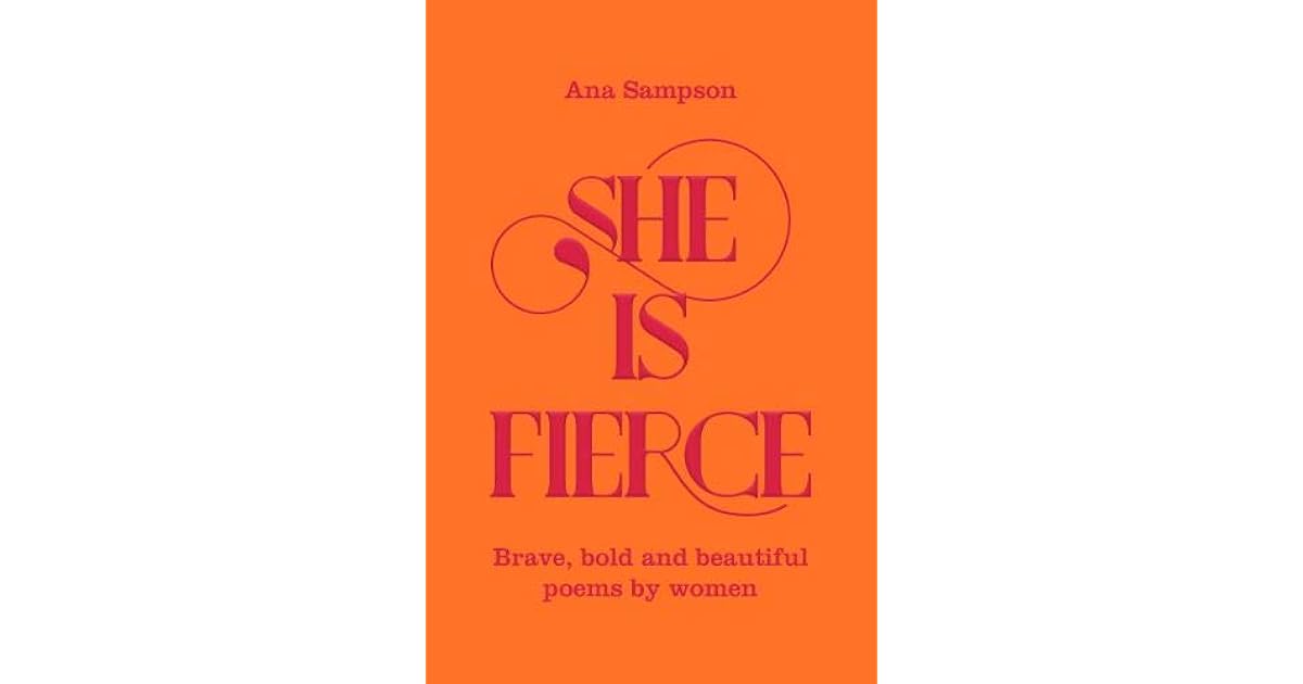 She is Fierce: Brave, Bold and Beautiful Poems by Women by Ana Sampson