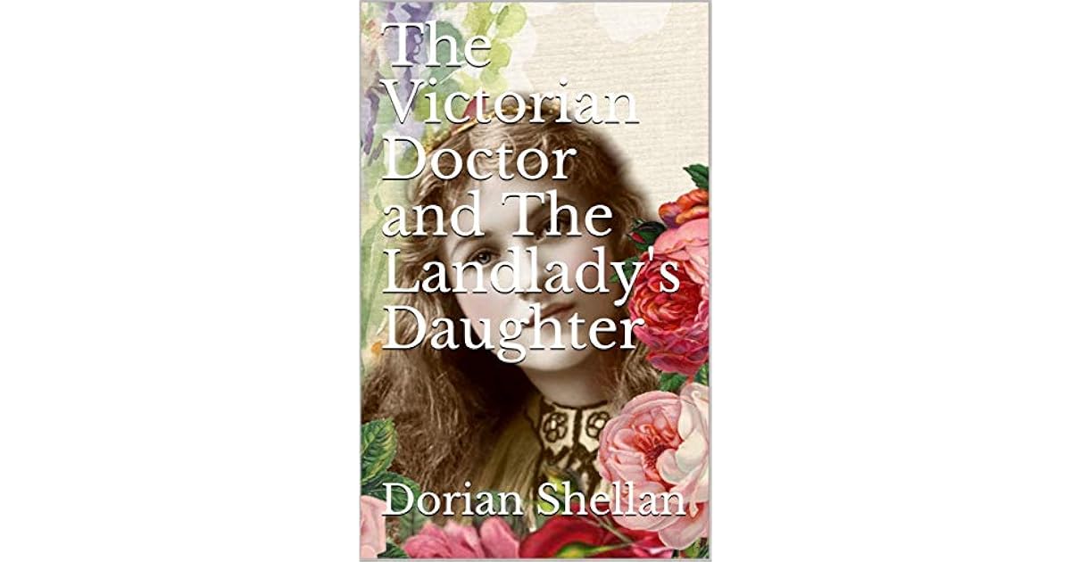 The Victorian Doctor and The Landlady's Daughter by Dorian Shellan