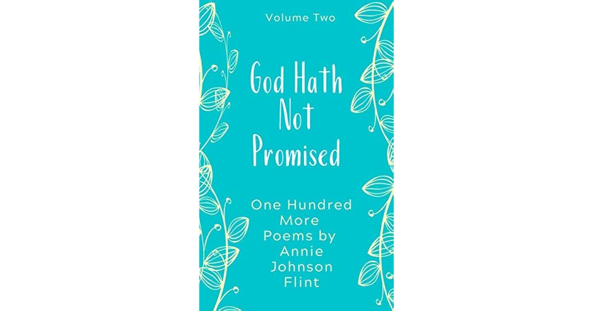God Hath Not Promised - One Hundred More Poems by Annie Johnson Flint ...