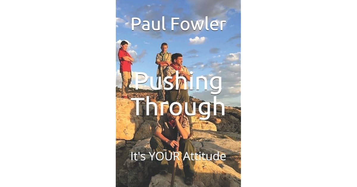 Pushing Through: It's YOUR Attitude by Paul Fowler