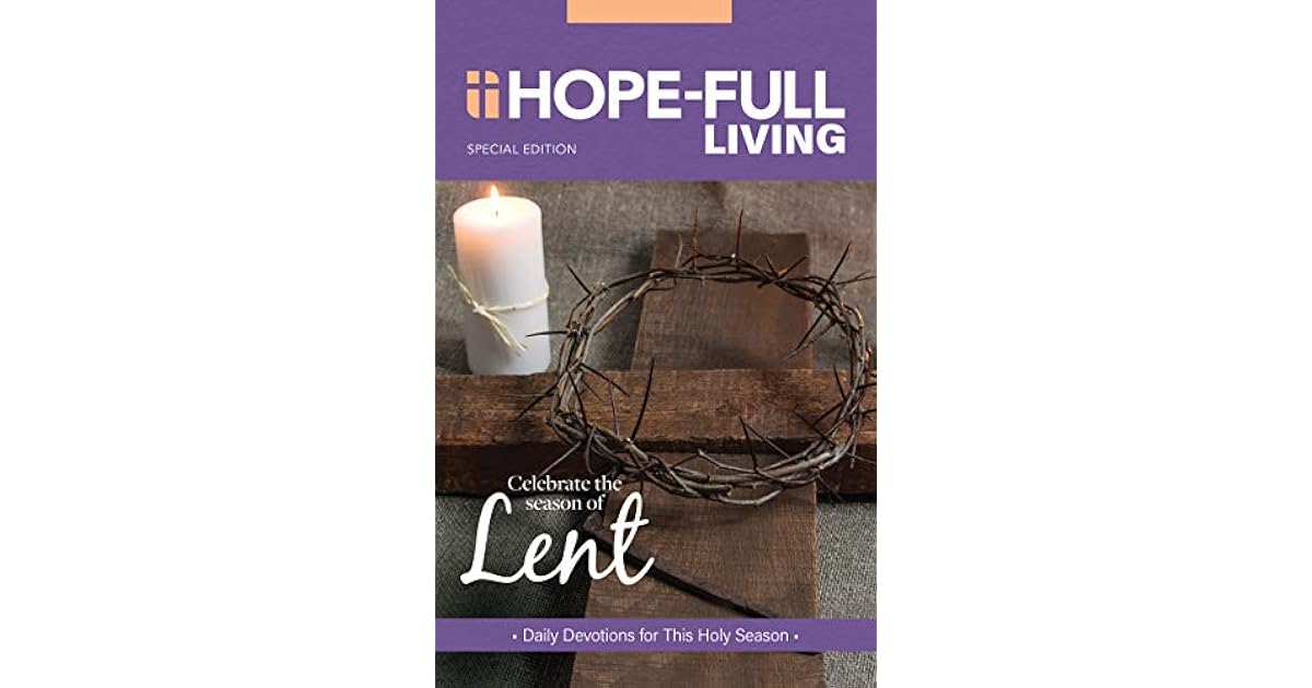Hope-Full Living Lent 2020: Daily Devotions for Living Life to the ...