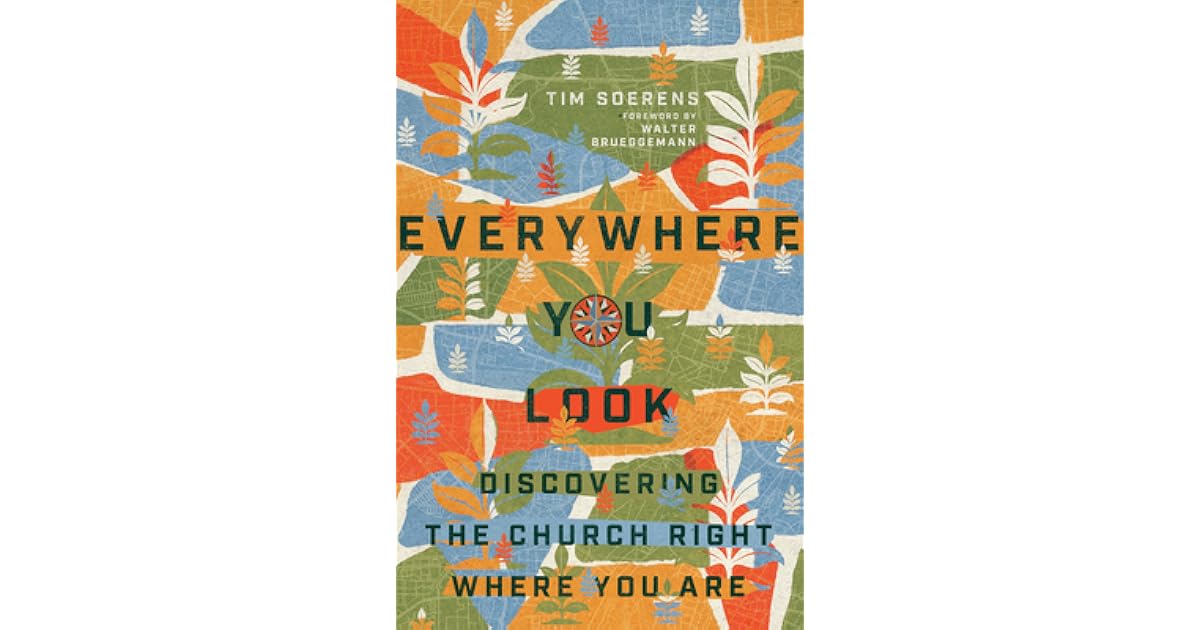 Everywhere You Look: Discovering the Church Right Where You Are by Tim ...