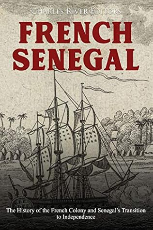 French Senegal: The History of the French Colony and Senegal’s ...