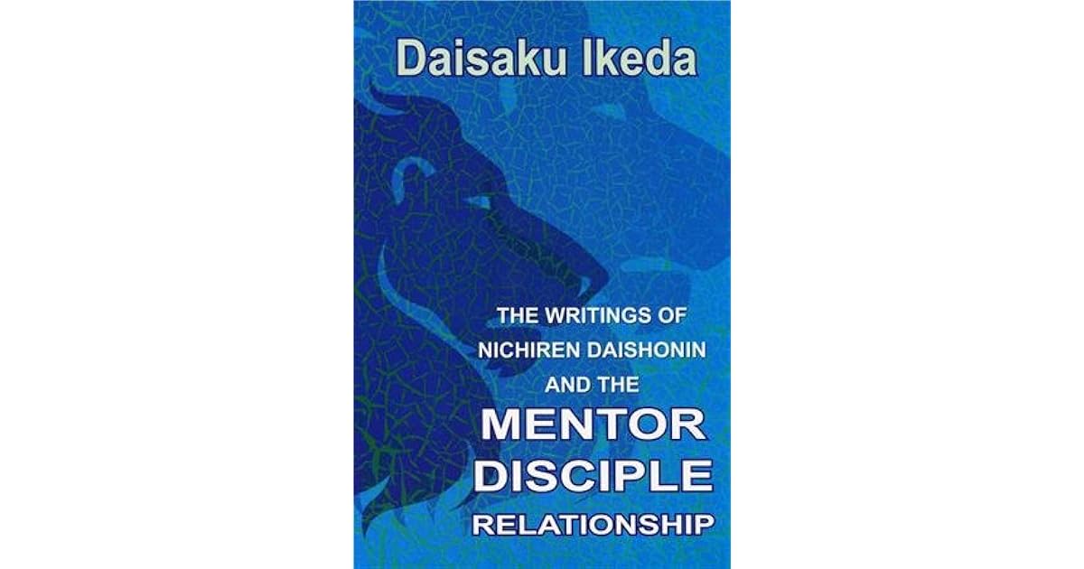 THE WRITINGS OF NICHIREN DAISHONIN AND THE MENTOR DISCIPLE RELATIONSHIP by Daisaku Ikeda