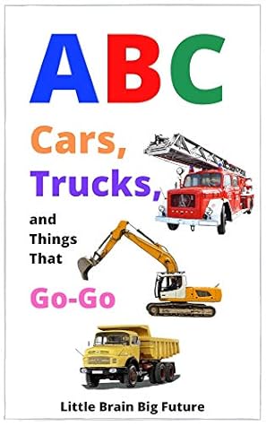 ABC Cars, Trucks, and Things That Go-Go : by B.J. Lee