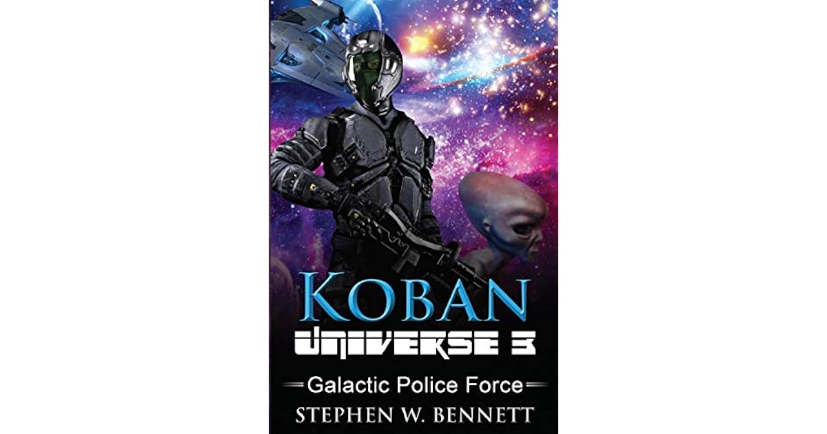 Galactic Police Force (Koban Universe #3) by Stephen W. Bennett