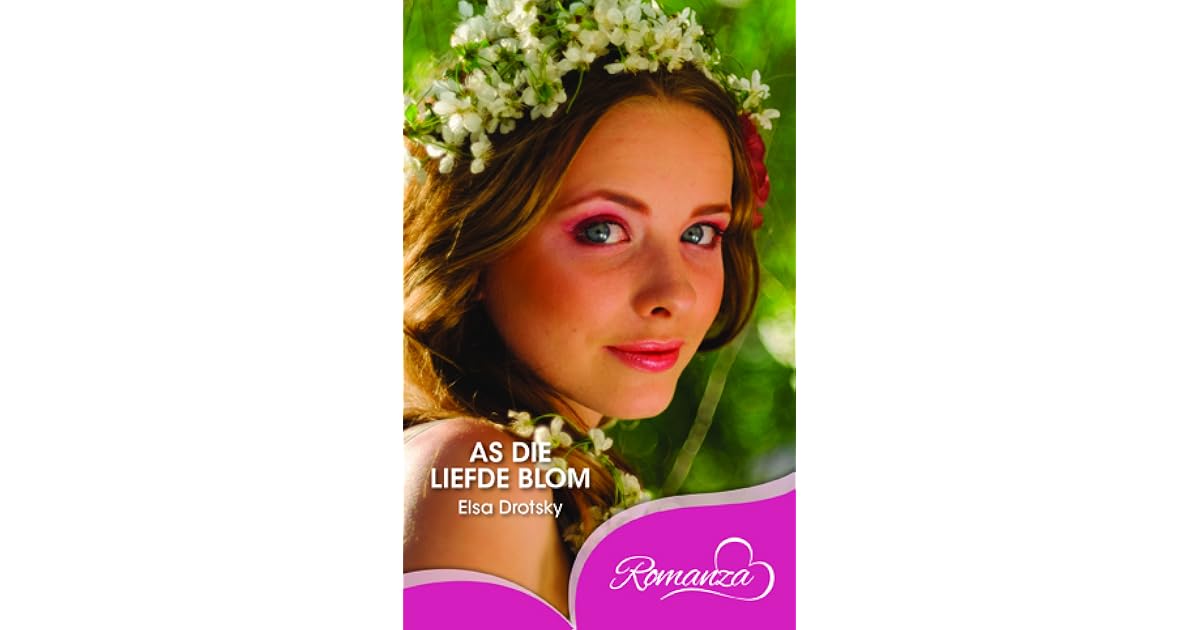 As die Liefde Blom by Elsa Drotsky