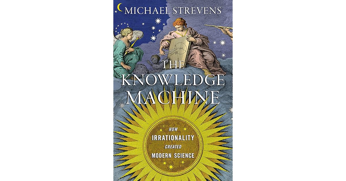 The Knowledge Machine: How Irrationality Created Modern Science by ...