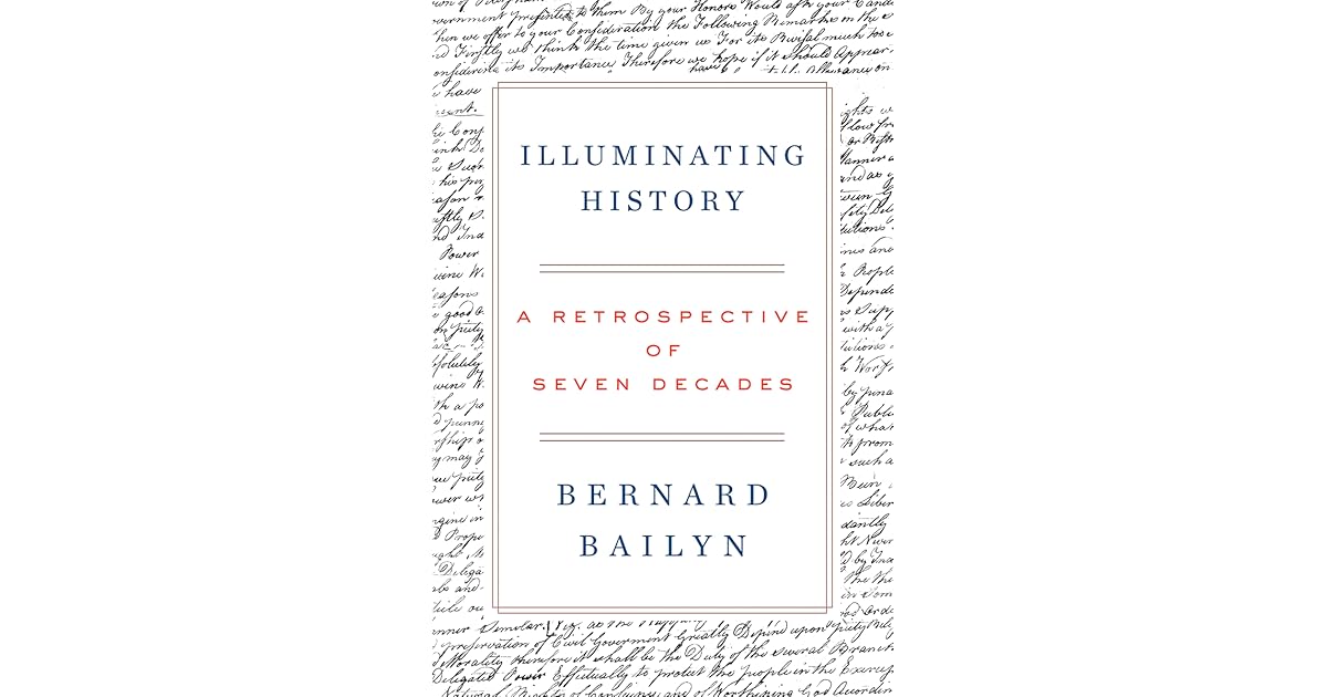 Illuminating History: A Retrospective of Seven Decades by Bernard Bailyn