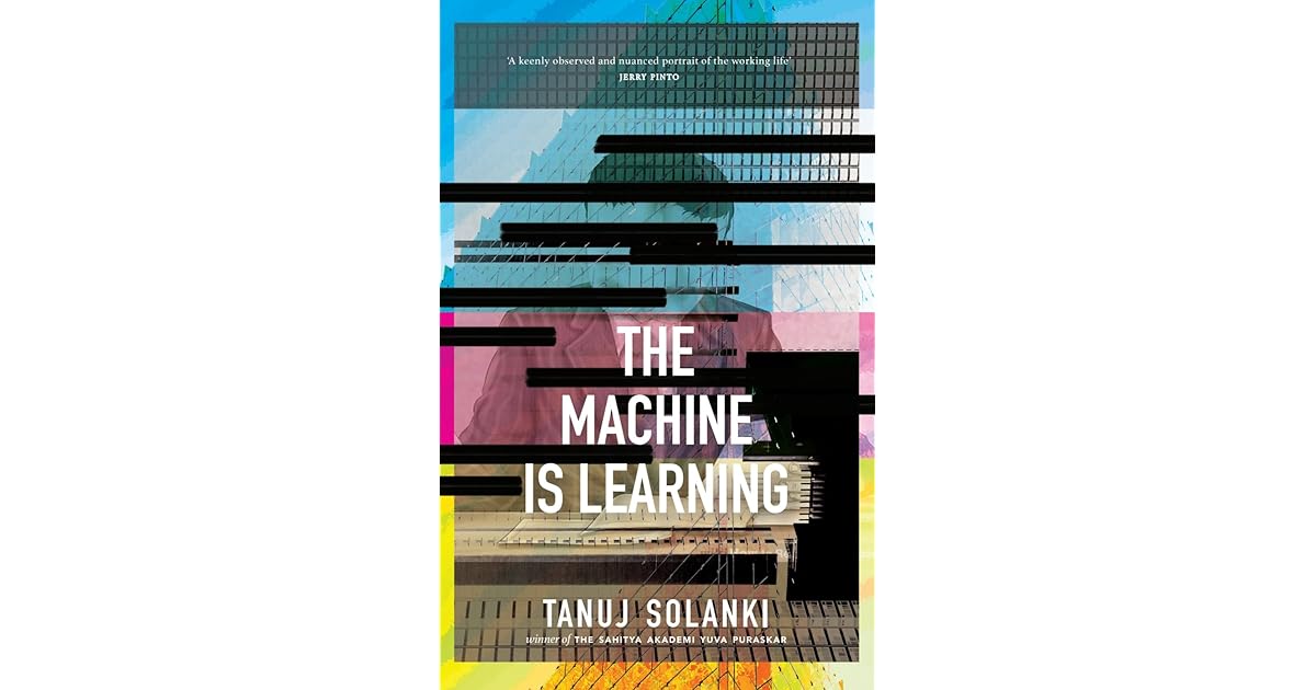 The Machine is Learning by Tanuj Solanki
