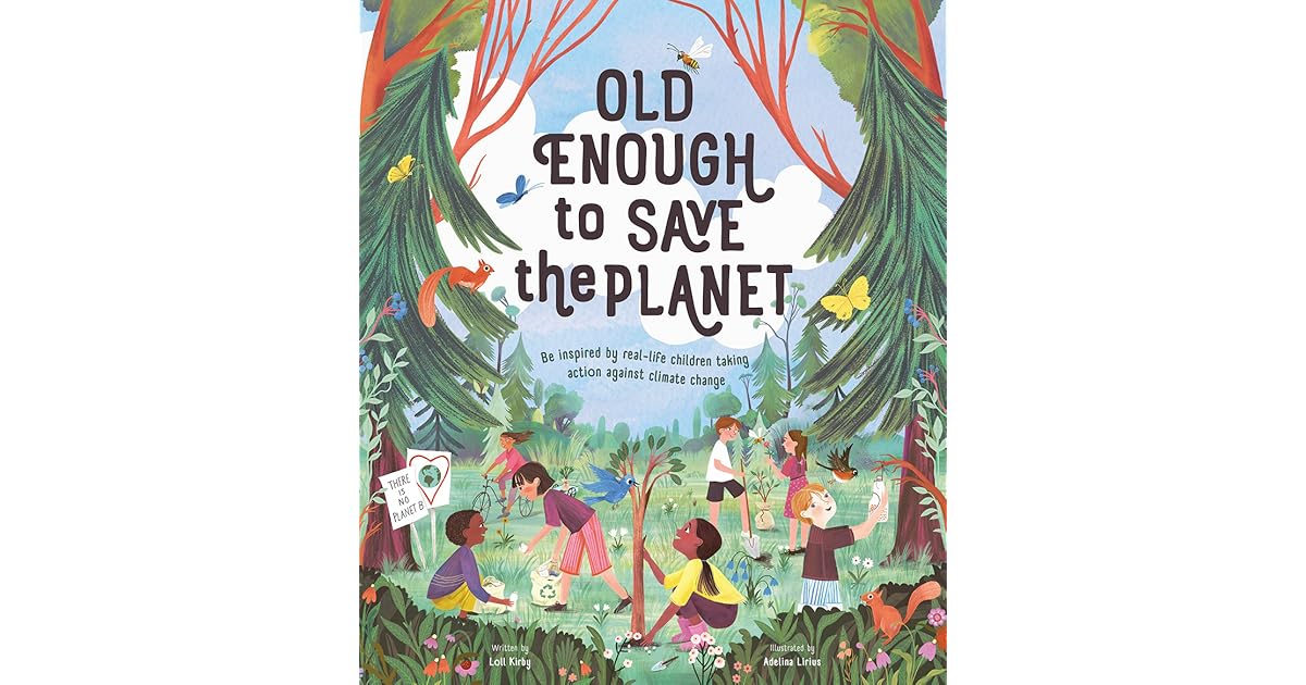 Old Enough to Save the Planet by Loll Kirby