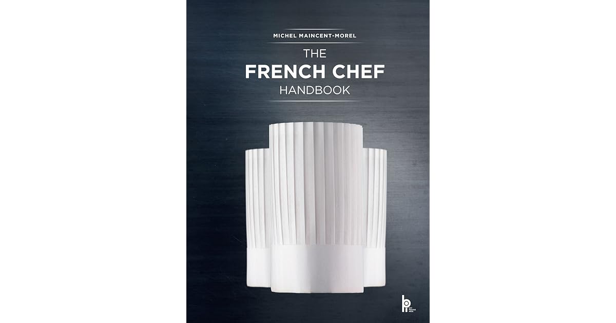 The French Chef Handbook: La cuisine de reference by Michel Maincent-Morel