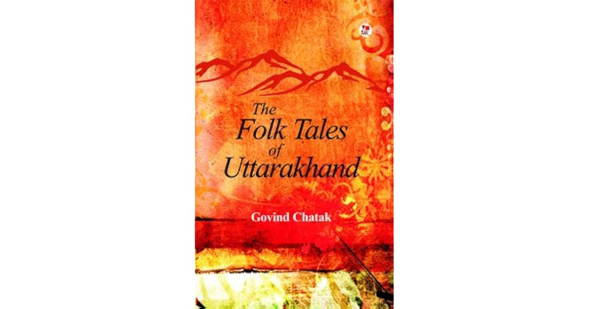 THE FOLK TALES OF UTTARAKHAND by Govind chatak
